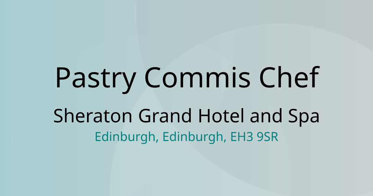 Pastry Commis Chef - Sheraton Grand Hotel and Spa